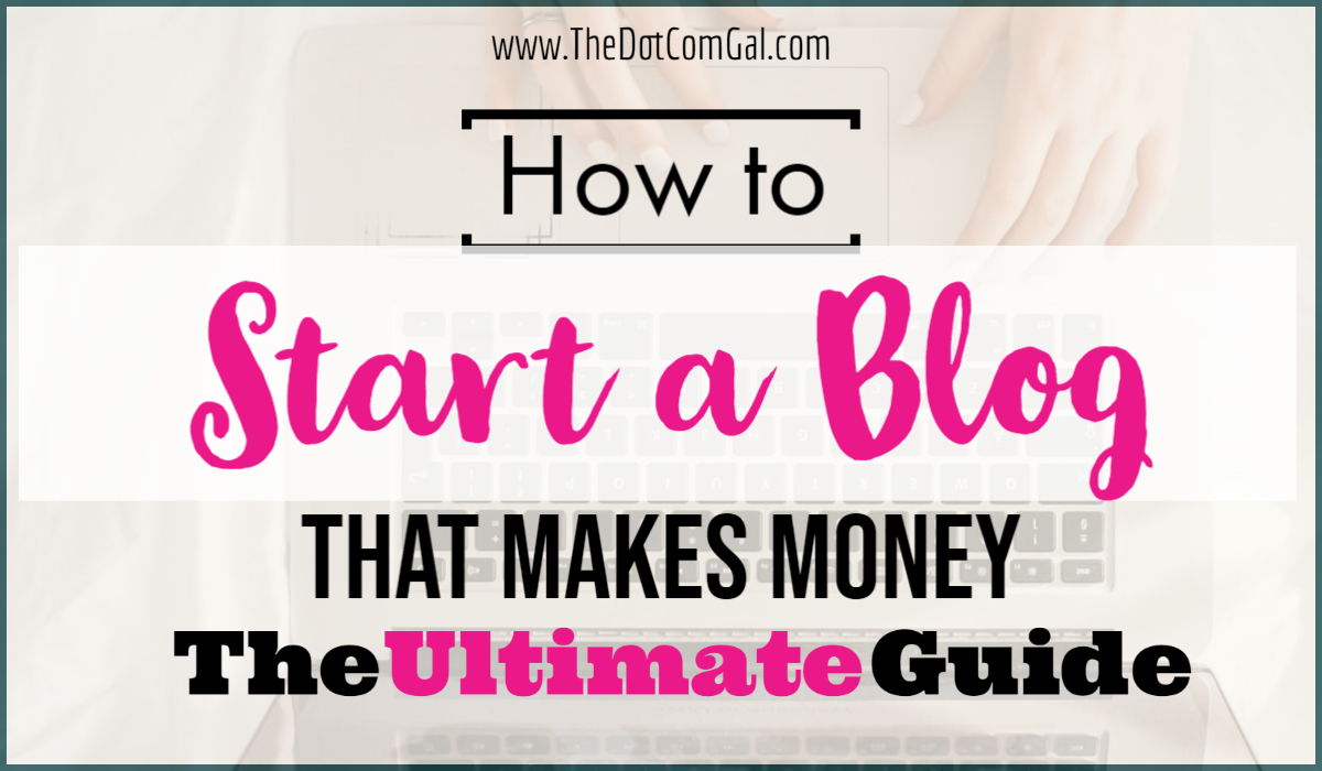 How to Start a Blog and Make Money - The Dot Com Gal