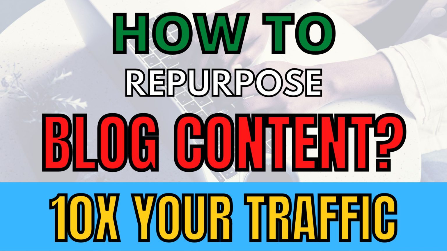 How To Repurpose Blog Content | 10x Your Traffic – The Dot Com Gal
